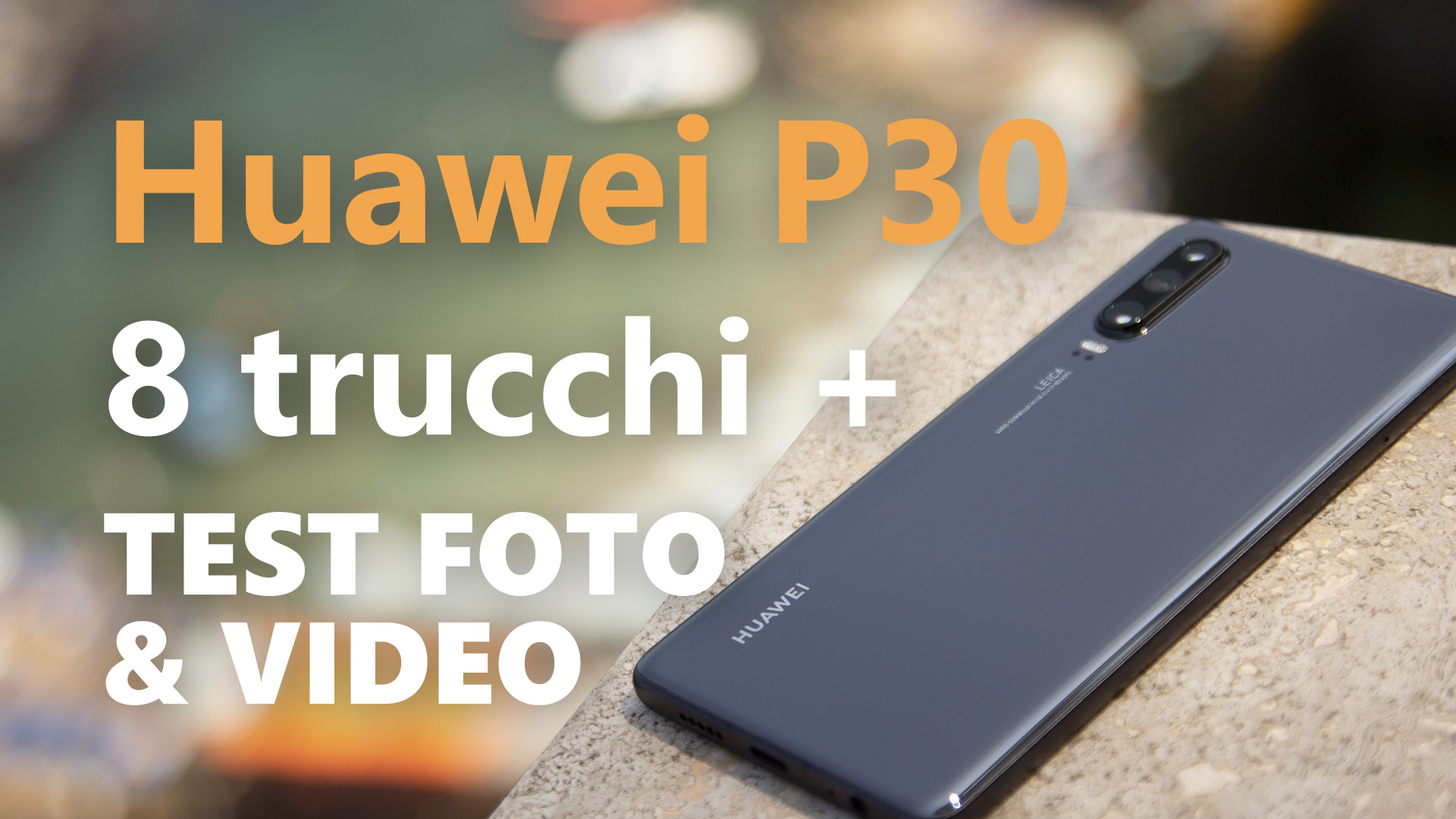 Video recensione Huawei P30, test fotografico e le migliori funzioni
