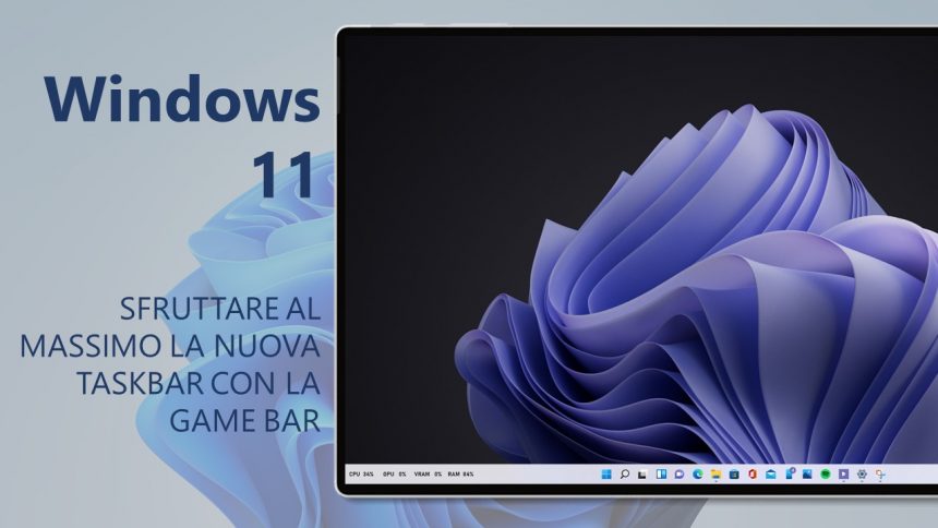 Rendete più utile la nuova taskbar di Windows 11 con la Xbox Game Bar