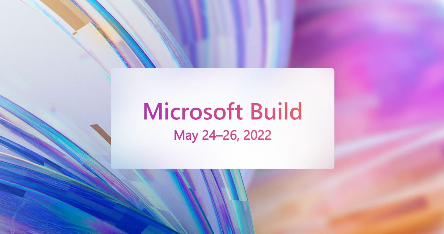 Microsoft Build 2022 in programma dal 24 al 26 maggio - registrazioni ...