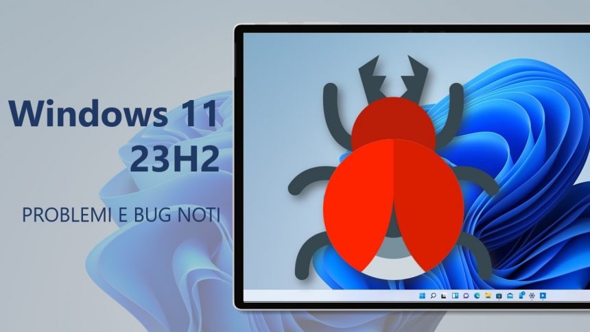 Tutti i problemi e bug conosciuti di Windows 11 23H2